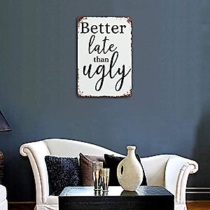 Graman Better Late Than Ugly Funny Bathroom Art Makeup Quotes Vanity Decor Girls Room Decor Modern Toilet Sign Sign for Wife Makeup Room Vintage Metal Tin Sign Wall Plaque Poster 8x5.5 Inch