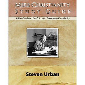 Mere Christianity Study Guide: A Bible Study on the C.S. Lewis Book Mere Christianity (CS Lewis Study Series)