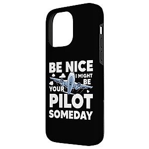 iPhone 14 Pro Max Be Nice I Might Be Your Pilot Someday Airplane Aviation Case