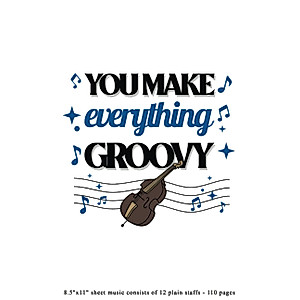 You Make Everything Groovy - Sheet Music Consists of 12 Plain Staffs: Blank Sheet Music Notebook Standard Manuscript Paper Wide Staffs