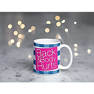Back & Body Hurts - Funny Cute Sarcastic Coffee Mug - Tea Cup - Gift for Men, Women - 11 Ounce