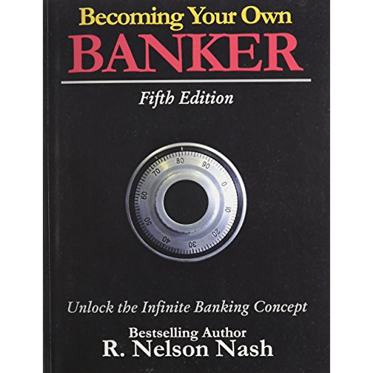 Becoming Your Own Banker: Unlock the Infinite Banking Concept