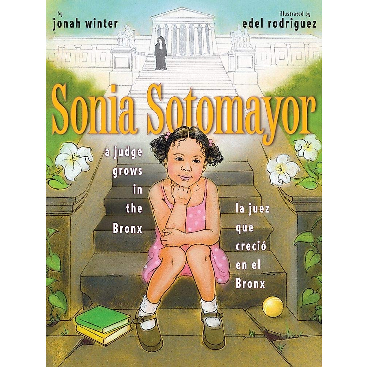 Sonia Sotomayor: A Judge Grows in the Bronx / La juez que crecio en el Bronx (Spanish and English Edition)