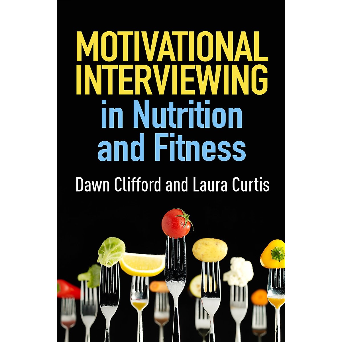 Motivational Interviewing in Nutrition and Fitness (Applications of Motivational Interviewing Series)