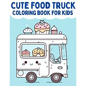 Cute Food Truck Coloring Book For Kids: A Kawaii Coloring Book For Toddlers