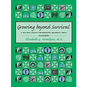 Growing Beyond Survival: A Self-Help Toolkit for Managing Traumatic Stress, Second Edition