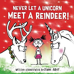 Never Let A Unicorn Meet A Reindeer! (Funny Unicorn Picture Book series For Ages 4-8)