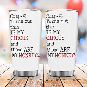 Crap. Turns Out This Is My Circus And These Are My Monkeys Funny Mothers Day Gifts for Mom, Mother, Mama – Sarcastic Funny Mom Gifts from Son Daughter Funny Mom Tumbler With Lid 20oz Travel Coffee Cup