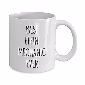Mugs for Mechanic Best Effin' Mechanic Ever Funny Coffee Mug Tea Cup Fun Inspirational Mug Idea