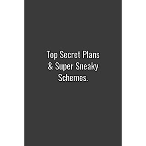 Top Secret Plans & Super Sneaky Schemes. (6x9 Journal): Lined Notebook, 110 Pages – Funny Quote on Elegant Cover