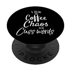I Run on Coffee Chaos and Cuss Words Funny Mom Gift Women PopSockets PopGrip: Swappable Grip for Phones & Tablets