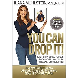 You Can Drop It!: How I Dropped 100 Pounds Enjoying Carbs, Cocktails & Chocolate–and You Can Too!
