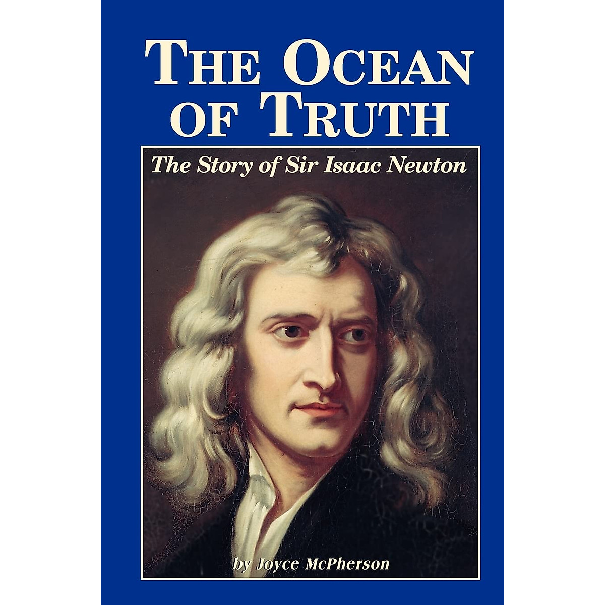 The Ocean Of Truth: The Story Of Sir Isaac Newton