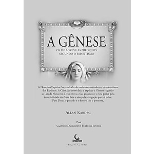 A Gênese: os milagres e as predições segundo o espiritismo [paperback] Allan Kardec [Jan 01, 2018]…