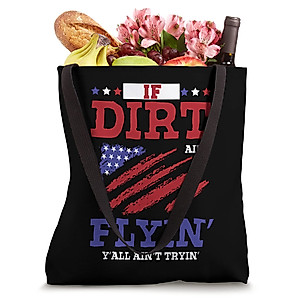 Dirt Track Racing - If Dirt Ain't Flyin' Y'all Ain't Trying Tote Bag