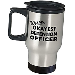 Funny Cute Gag Gifts For Worlds Okayest Detention Officer - Appreciation Idea Travel Mug Coffee Tumbler Corrections Prison Thin Gray Line Jailer Correctional Penal Jail Guard