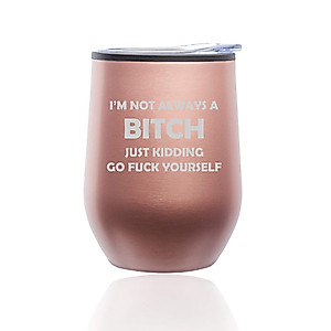 Stemless Wine Tumbler Coffee Travel Mug Glass with Lid I'm Not Always A Btch Just Kidding Funny (Rose Gold)