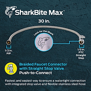 SharkBite Max 30 Inch Stainless Steel Braided Faucet Connector with 1/2 Inch Straight Stop Valve, 1/2 Inch FIP Faucet Connection, PEX Pipe, Copper, CPVC, PE-RT, HDPE, UR24687