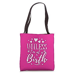 'Unless I'm at a Birth' Funny Doula Midwife Saying Tote Bag