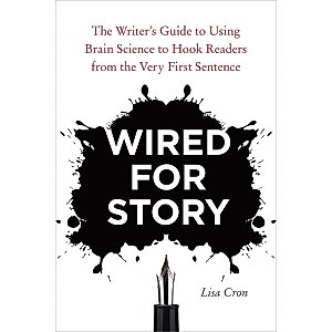 Wired for Story: The Writer's Guide to Using Brain Science to Hook Readers from the Very First Sentence