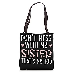 Don't Mess With My Sister That's My Job Sisterhood Tote Bag