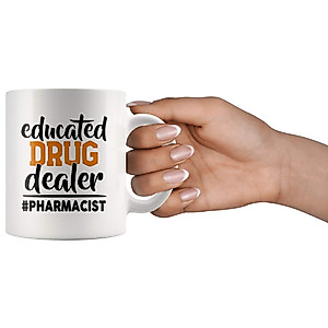 Panvola Educated Drug Dealer Funny Sarcastic Pharmacist Pharmacy Tech Nursing Student Graduate Nurse Doctor Dr Ceramic Mug (11 oz)