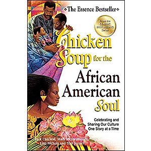 Chicken Soup for the African American Soul: Celebrating and Sharing Our Culture One Story at a Time (Chicken Soup for the Soul)