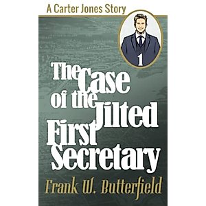 The Case of the Jilted First Secretary (A Carter Jones Story)