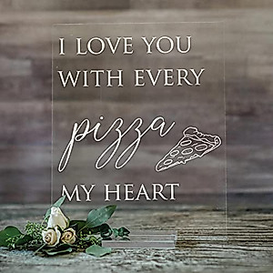 I Love You With Every Pizza My Heart Acrylic Wedding Sign, Pizza Bar Wedding Sign | Lucite Valentine's Day Sign for Couples