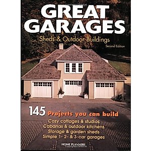 Great Garages, Sheds & Outdoor Buildings: 145 Projects You Can Build