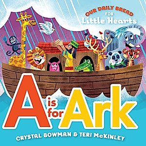 A Is for Ark: (A Bible-Based A-Z Rhyming Alphabet Board Book for Toddlers and Preschoolers Ages 1-3) (Our Daily Bread for Little Hearts)
