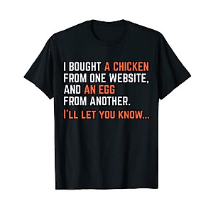 I Bought A Chicken From One Website Funny Apparel T-Shirt