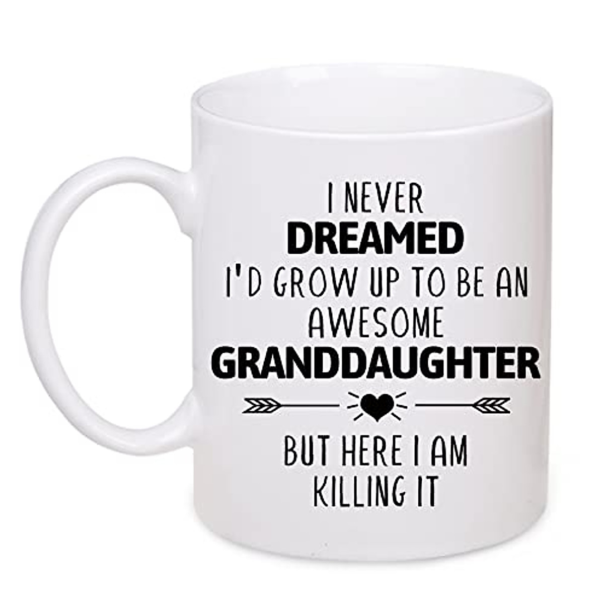 Granddaughter Mug 11OZ, I Never Dreamed I'd Grow Up To Be AN AWESOME granddaughter But Here I Am Killing It! Funny Cool Mugs, Cool Coffee Mug Gift for family and friends, Christmas, Thanksgiving