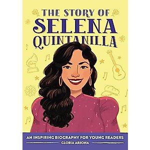 The Story of Selena Quintanilla: An Inspiring Biography for Young Readers (The Story of Biographies)