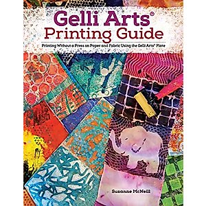 Gelli Arts (R) Printing Guide: Printing Without a Press on Paper and Fabric Using the Gelli Arts (R) Plate (Design Originals) 32 Beginner-Friendly Step-by-Step Projects, Techniques, and Inspiration