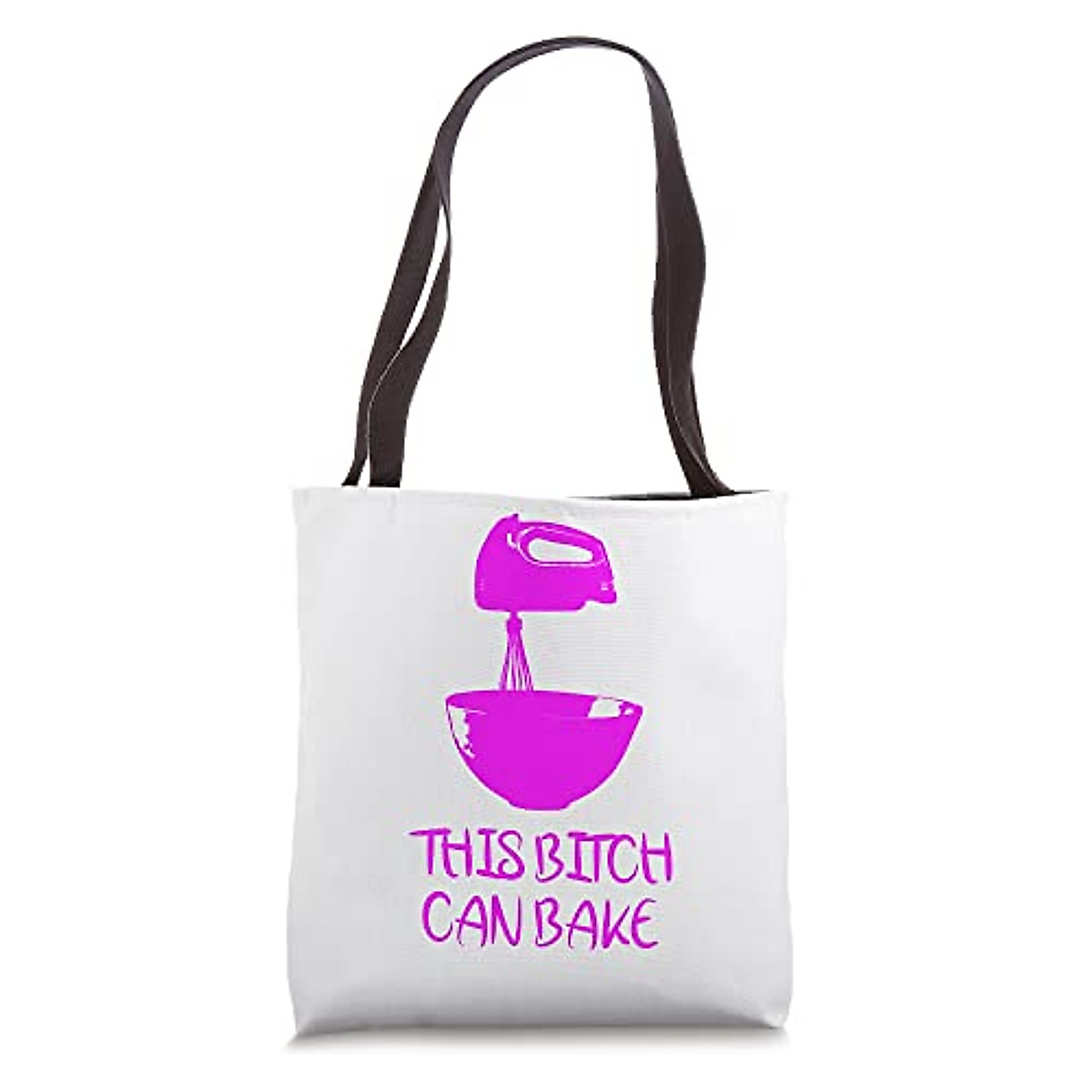 This Bitch Can Bake Funny Baking Bakery Foodie Cooking Tote Bag