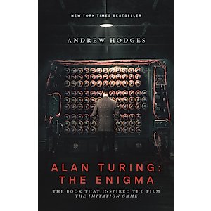 Alan Turing: The Enigma: The Book That Inspired the Film The Imitation Game - Updated Edition