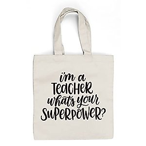 I'M A TEACHER, WHAT'S YOUR SUPERPOWER? - Teacher's CANVAS TOTE - GREAT TEACHER APPRECIATION GIFT!