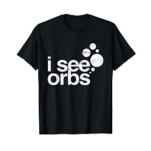 I See Orbs Ghost Hunter Shirt for Paranormal Investigators