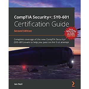 CompTIA Security+: SY0-601 Certification Guide - Second Edition: SY0-601 Certification Guide: Complete coverage of the new CompTIA Security+ (SY0-601) exam to help you pass on the first attempt