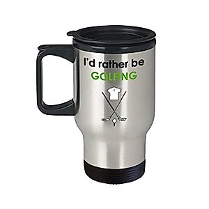 Id Rather Be Golfing Travel Mug - Funny Tea Hot Cocoa Insulated Tumbler - Novelty Birthday Christmas Anniversary Gag Gifts Idea