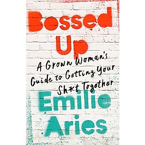Bossed Up: A Grown Woman's Guide to Getting Your Sh*t Together