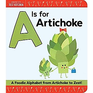 A Is for Artichoke: An ABC Book of Food, Kitchens, and Cooking from Artichoke to Zest (America's Test Kitchen Kids, Stocking Stuffer for Babies and Toddlers)
