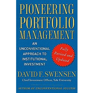 Pioneering Portfolio Management: An Unconventional Approach to Institutional Investment, Fully Revised and Updated