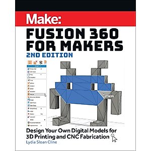 Fusion 360 for Makers: Design Your Own Digital Models for 3D Printing and CNC Fabrication