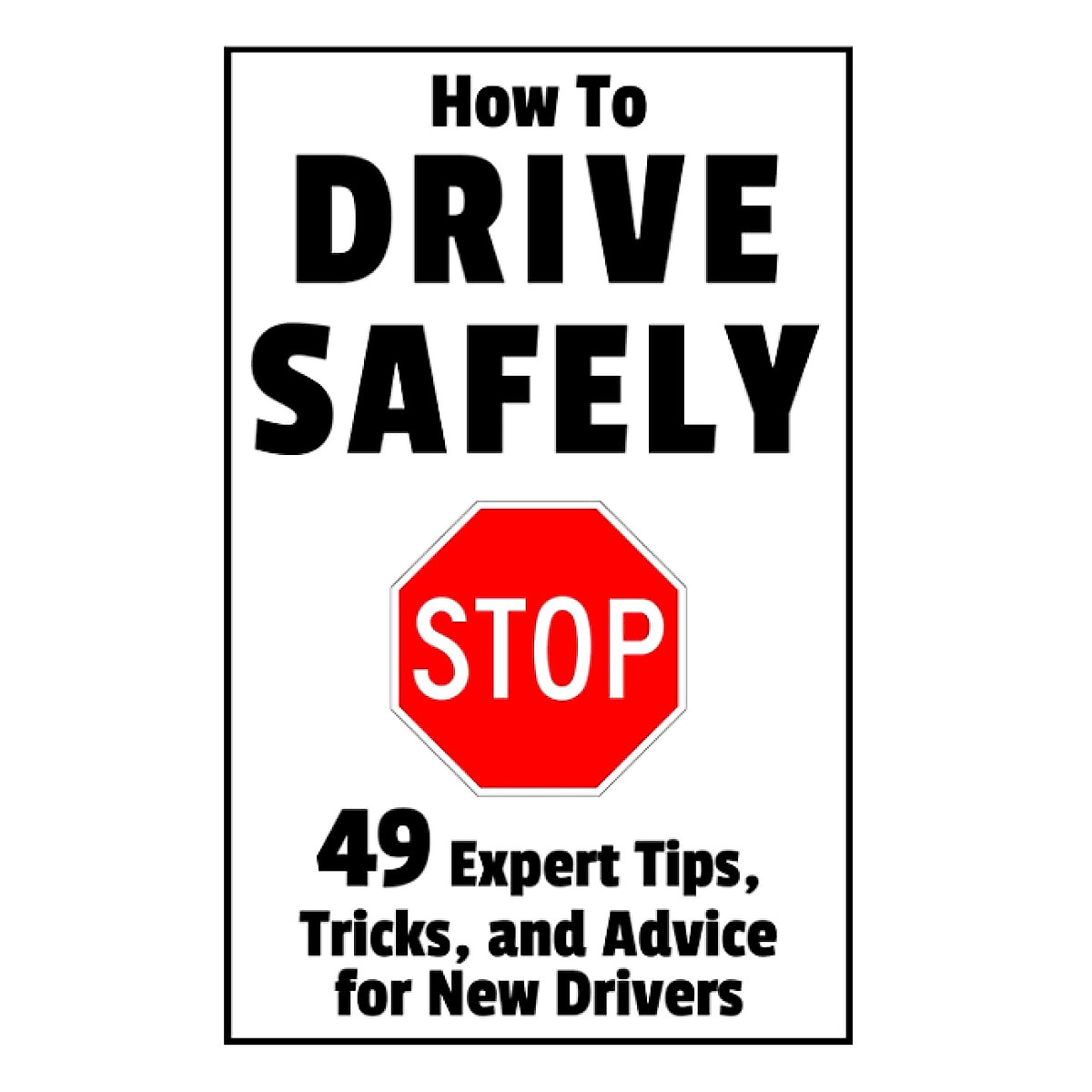 How to Drive Safely: 49 Expert Tips, Tricks, and Advice for New, Teen Drivers