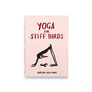 Yoga for Stiff Birds: An Illustrated Approach to Positions, Poses, and Meditations