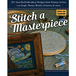 Stitch a Masterpiece: 25+ Iron-On Embroidery Designs from Famous Artists; van Gogh, Monet, Renoir, Cézanne & more