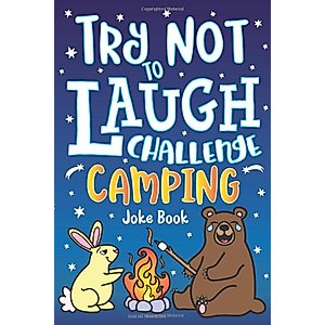 Try Not to Laugh Challenge Camping Joke Book: for Kids! Jokes, Riddles, Silly Puns, Funny Knock Knocks, LOL Outdoor Theme Activity for Camping Trips, ... Campfire Jokes for Family & Friends!