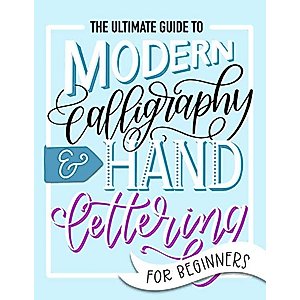 The Ultimate Guide to Modern Calligraphy & Hand Lettering for Beginners